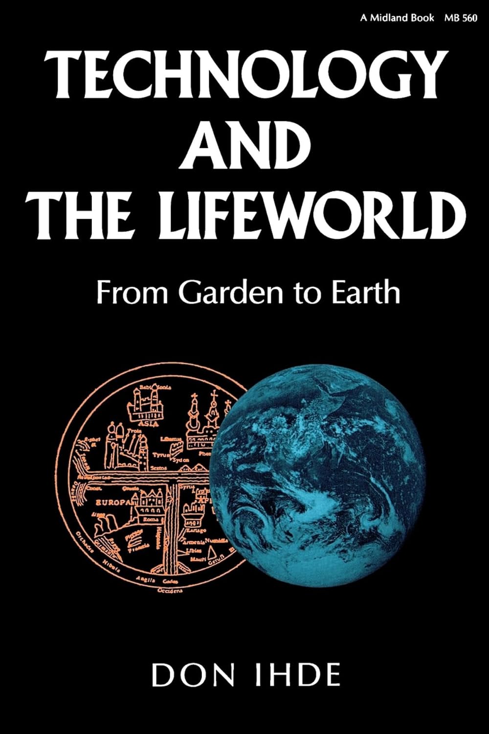 Technology and the Lifeworld: From Garden to Earth (Philosophy of ...
