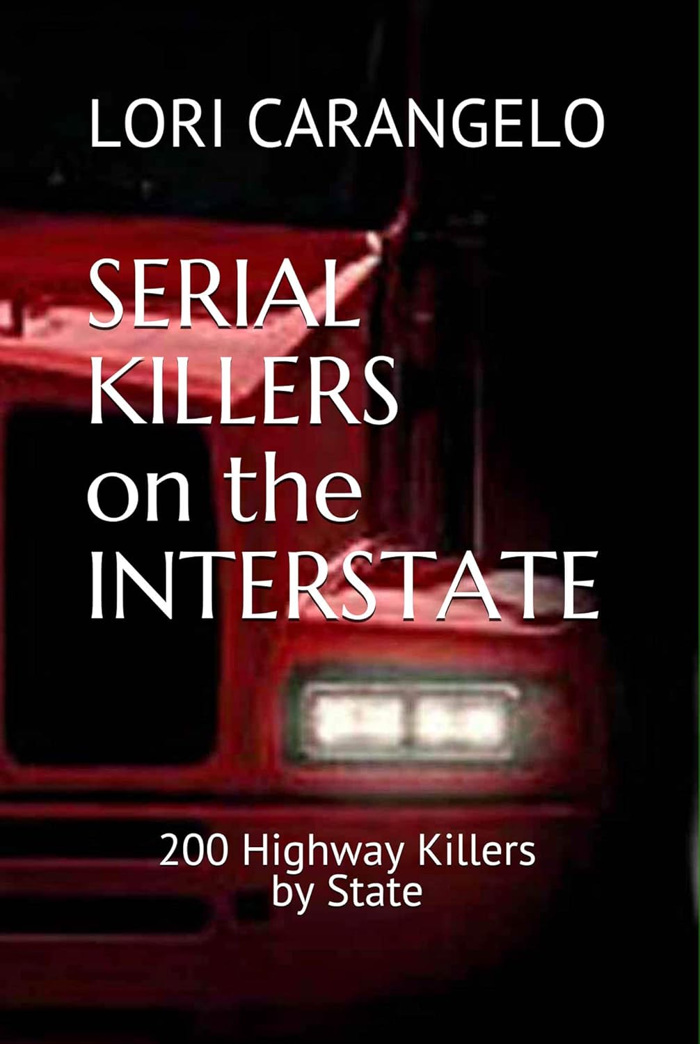 Amazon | SERIAL KILLERS ON THE INTERSTATE: 200 Highway Killers by State ...