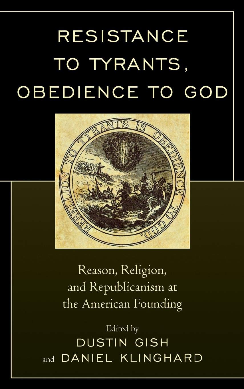 Resistance to Tyrants, Obedience to God: Reason, Religion, and ...
