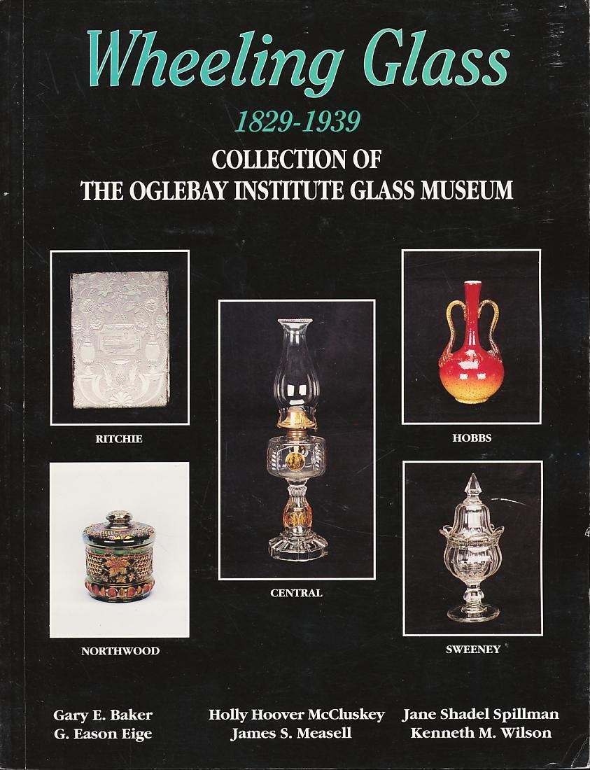 Wheeling Glass 1829-1939: Collection of the Oglebay Institute Glass ...