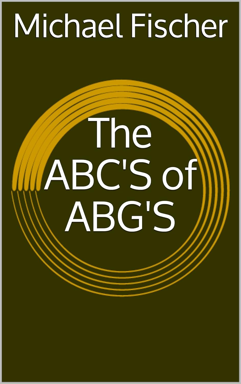 The ABC'S of ABG'S - Kindle edition by Fischer, Michael, Rooks, Craig ...