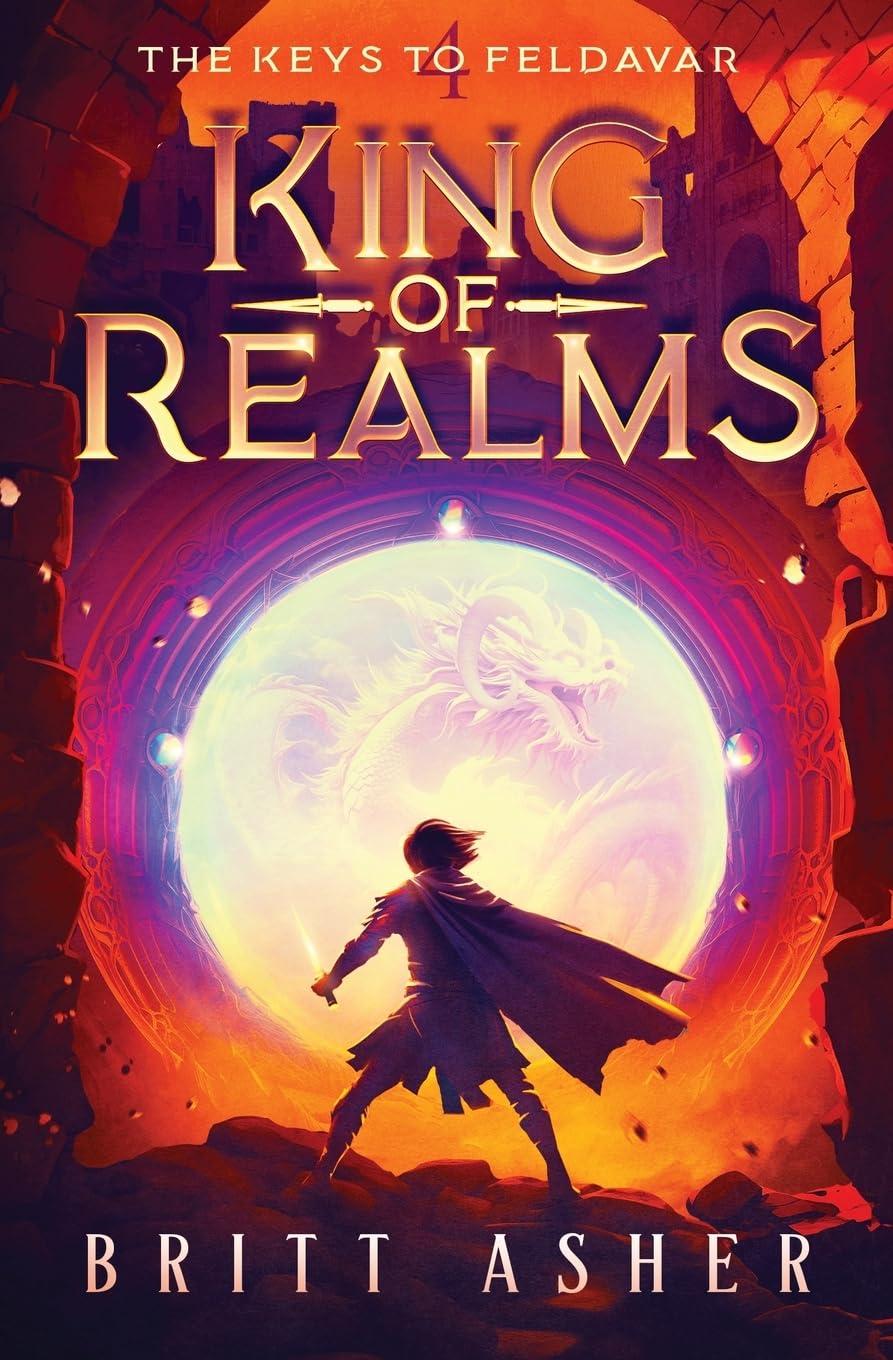 King of Realms: The Keys to Feldavar (Book 4): Asher, Britt: 9781961321090: Amazon.com: Books
