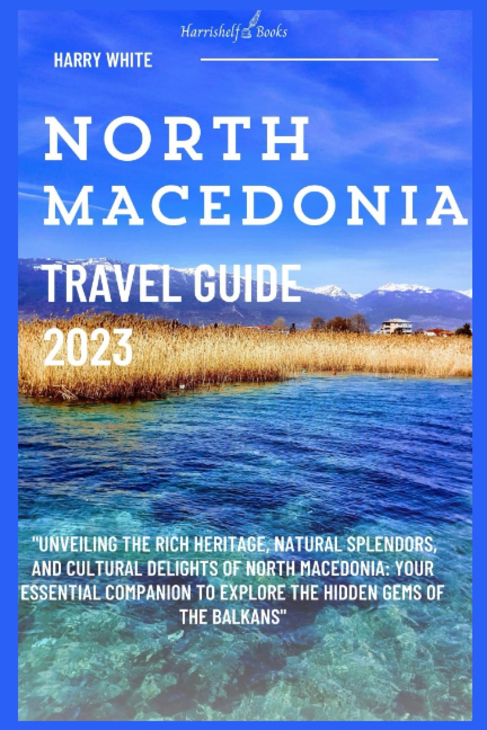 North Macedonia Travel Guide 2023: Unveiling the Rich Heritage, Natural ...