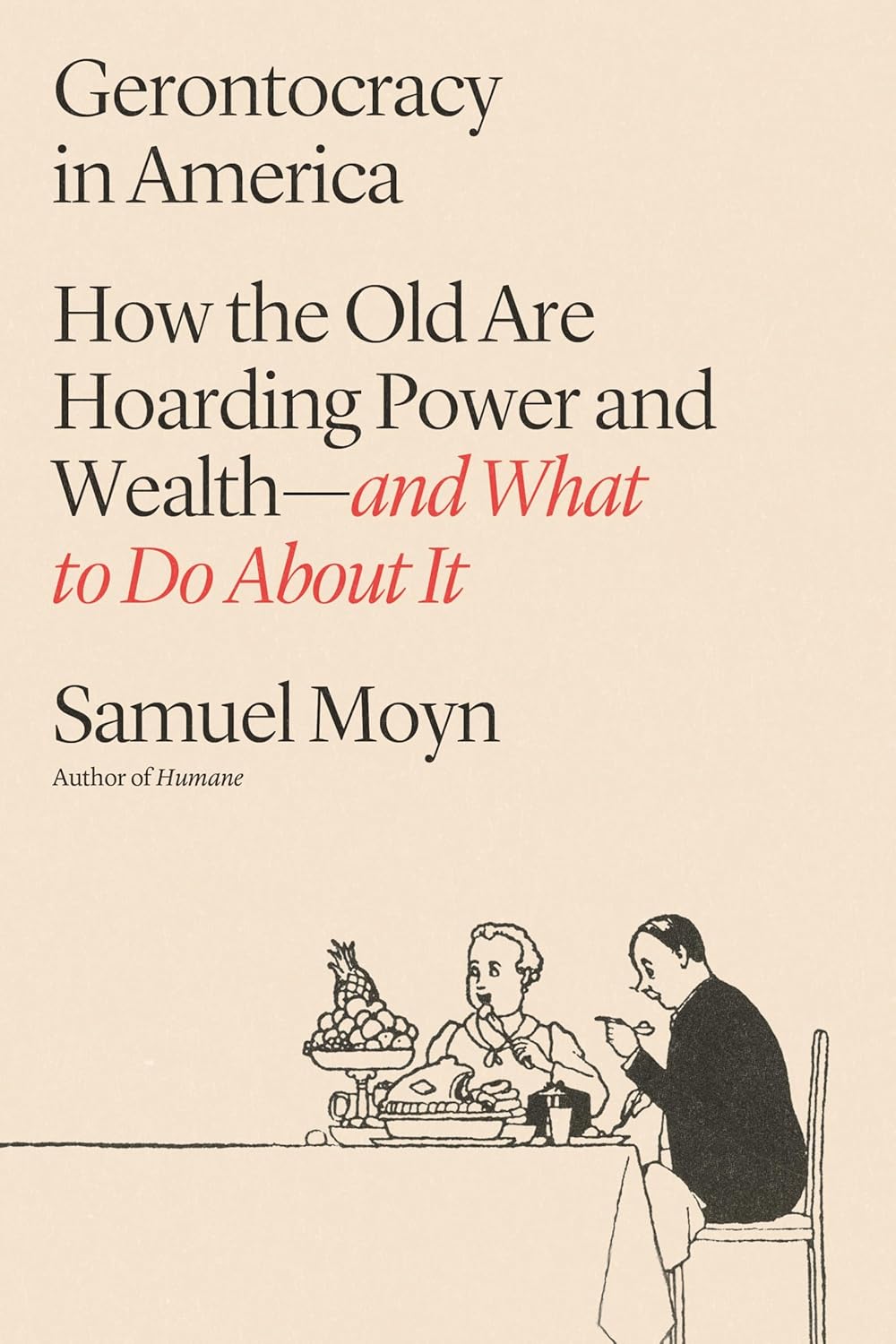 Gerontocracy in America: How the Old Are Hoarding Power and Wealth―and ...