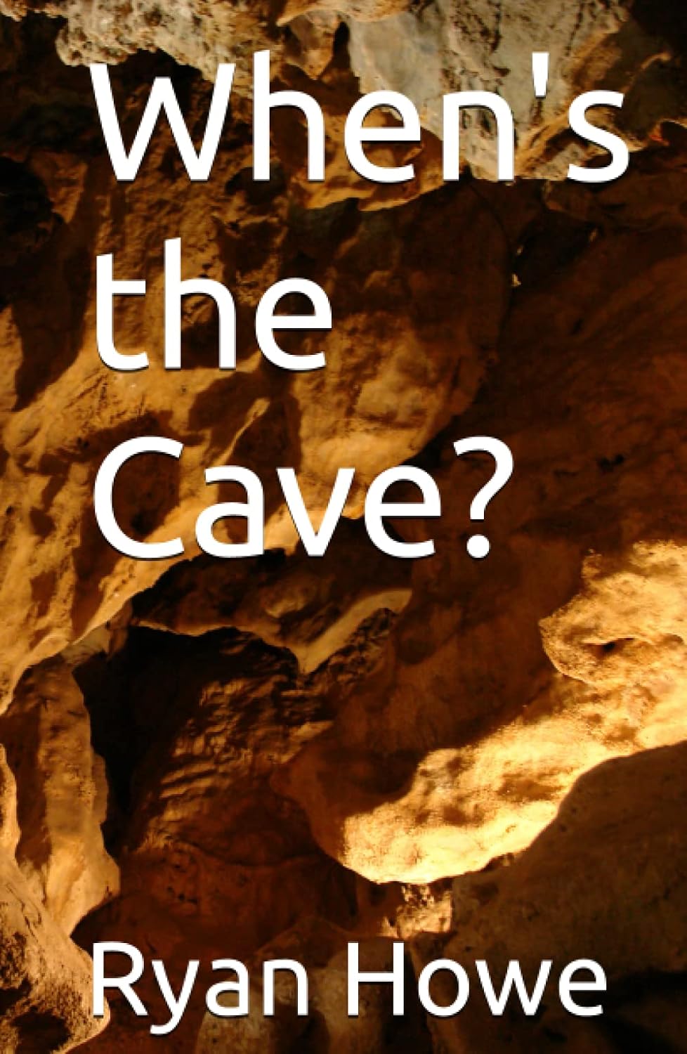 Amazon.com: When's the Cave?: 9798372091191: Howe, Mr. Ryan A.: Books