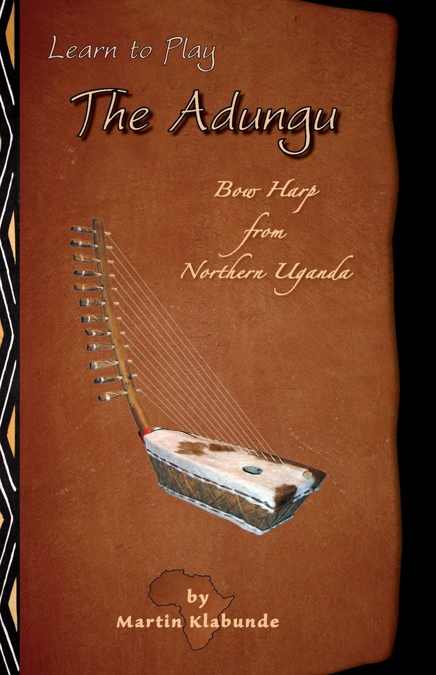 Learn to Play the Adungu!: Bow Harp from Northern Uganda: Klabunde ...