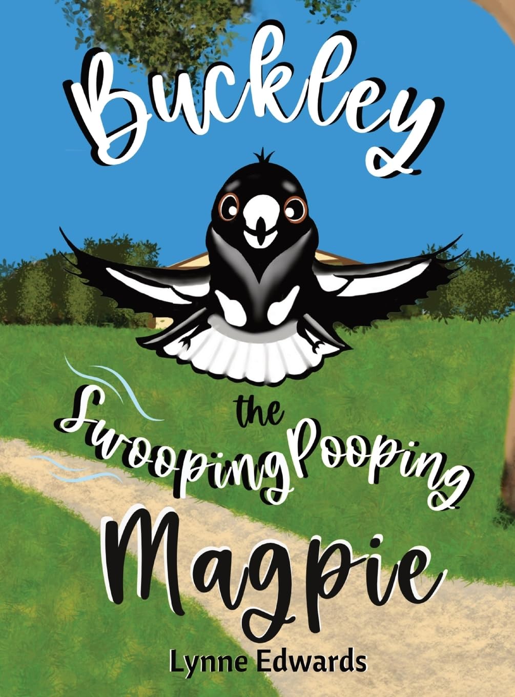 Buckley the Swooping Pooping Magpie: A tale of friendship, feathers and ...