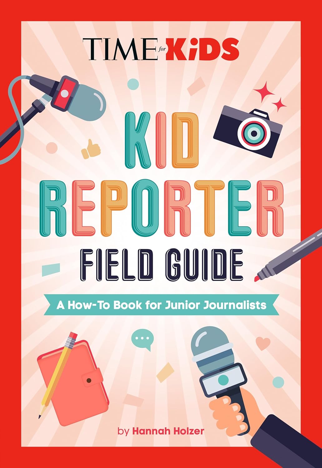TIME for Kids: Kid Reporter Field Guide: A How-To Book for Junior ...