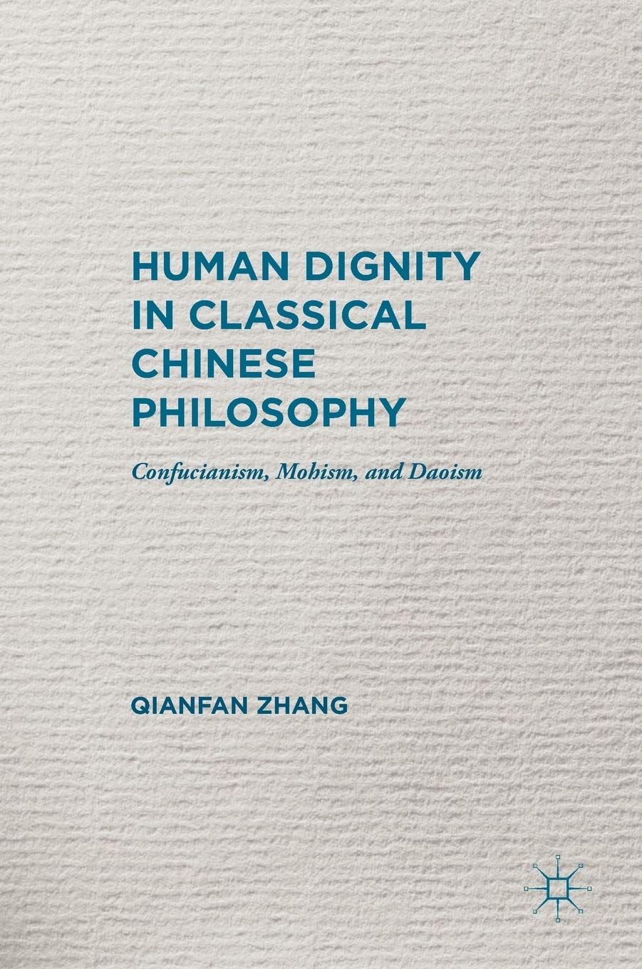 Human Dignity in Classical Chinese Philosophy: Confucianism, Mohism ...