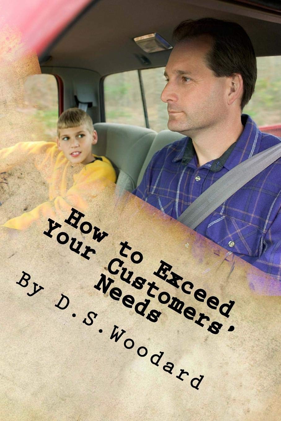 Buy How to Exceed Your Customers' Needs: A professional car salesman's ...