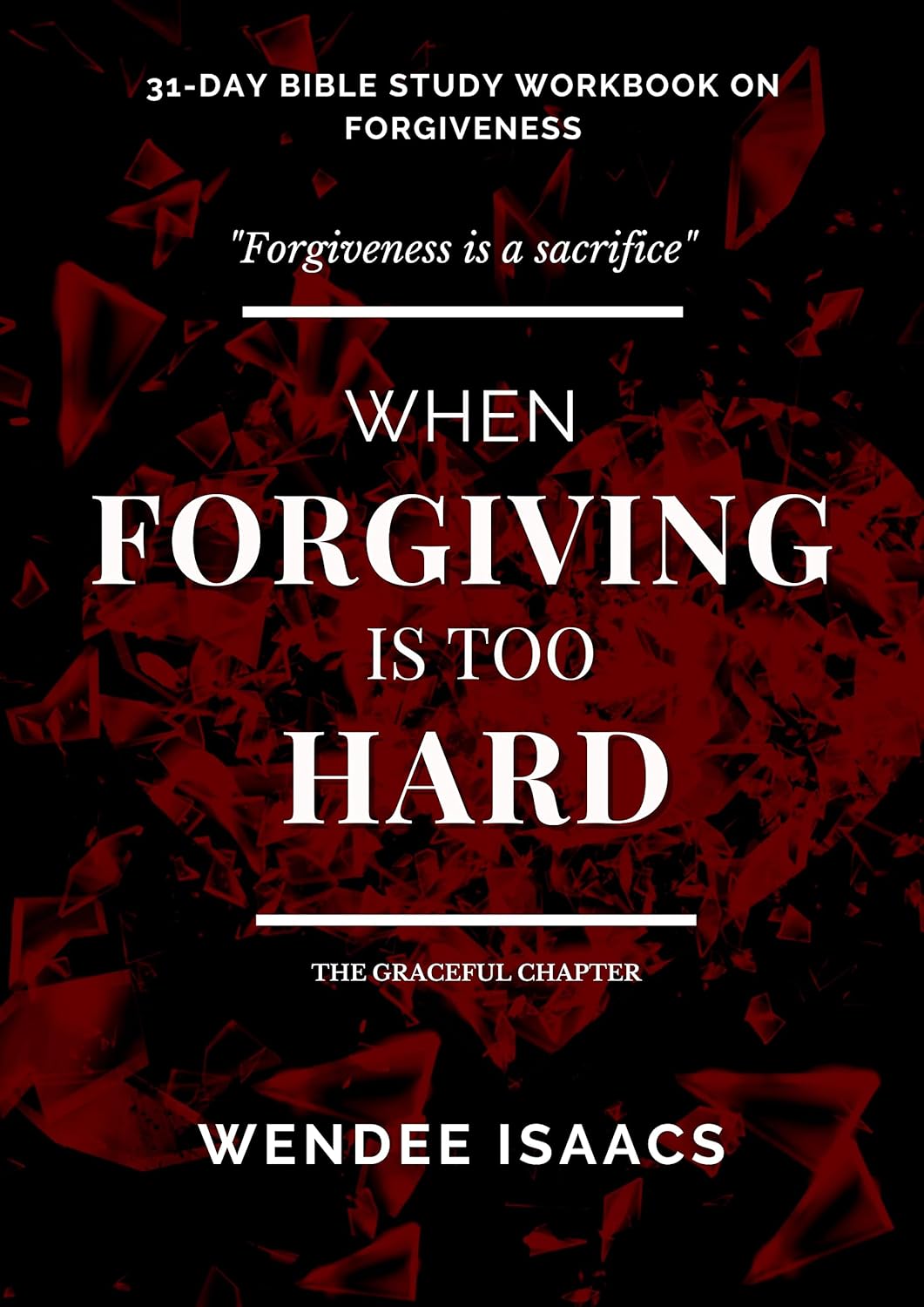 When Forgiving Is Too Hard: 31-Day Bible Study Workbook On Forgiveness ...