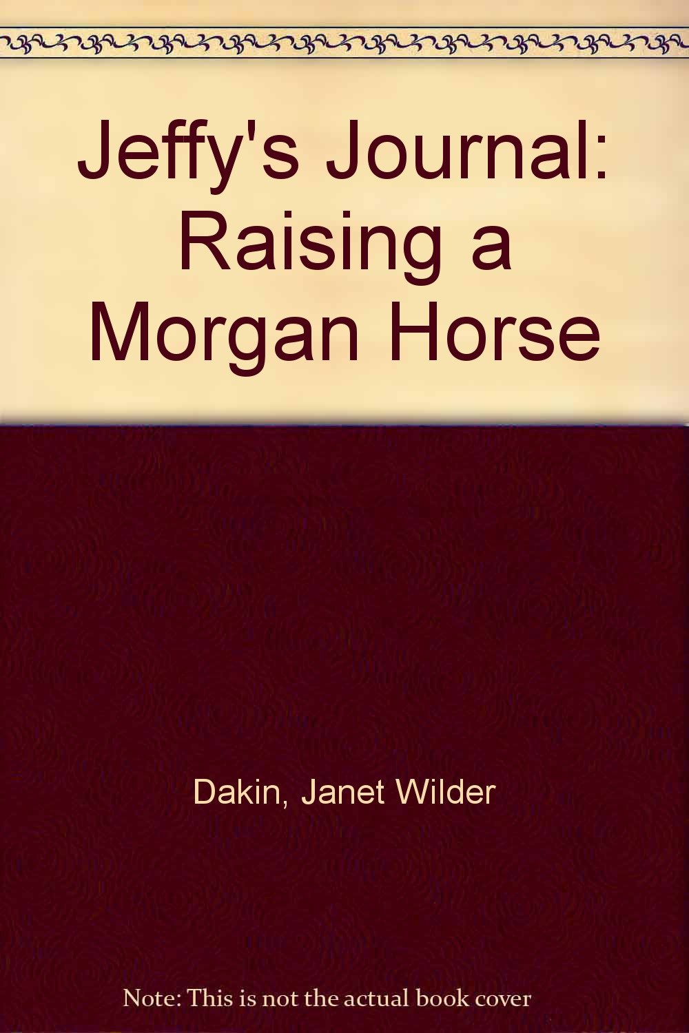 Jeffy's Journal: Raising a Morgan Horse: Dakin, Janet Wilder ...
