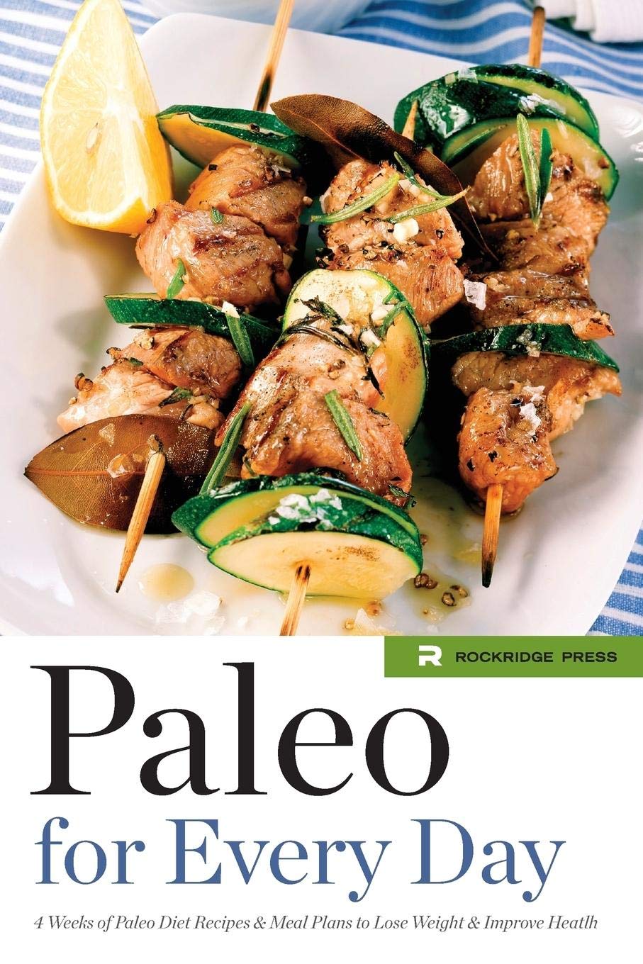Paleo for Every Day: 4 Weeks of Paleo Diet Recipes & Meal Plans to Lose ...