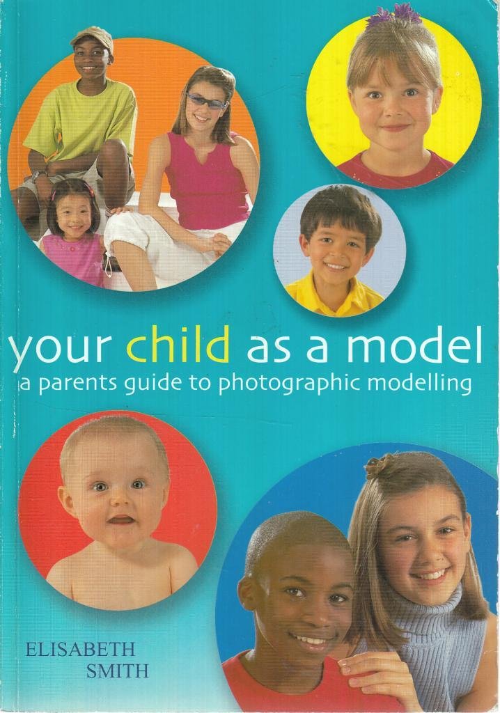 Your Child as a Model: A Parent's Guide to Photographic Modelling ...
