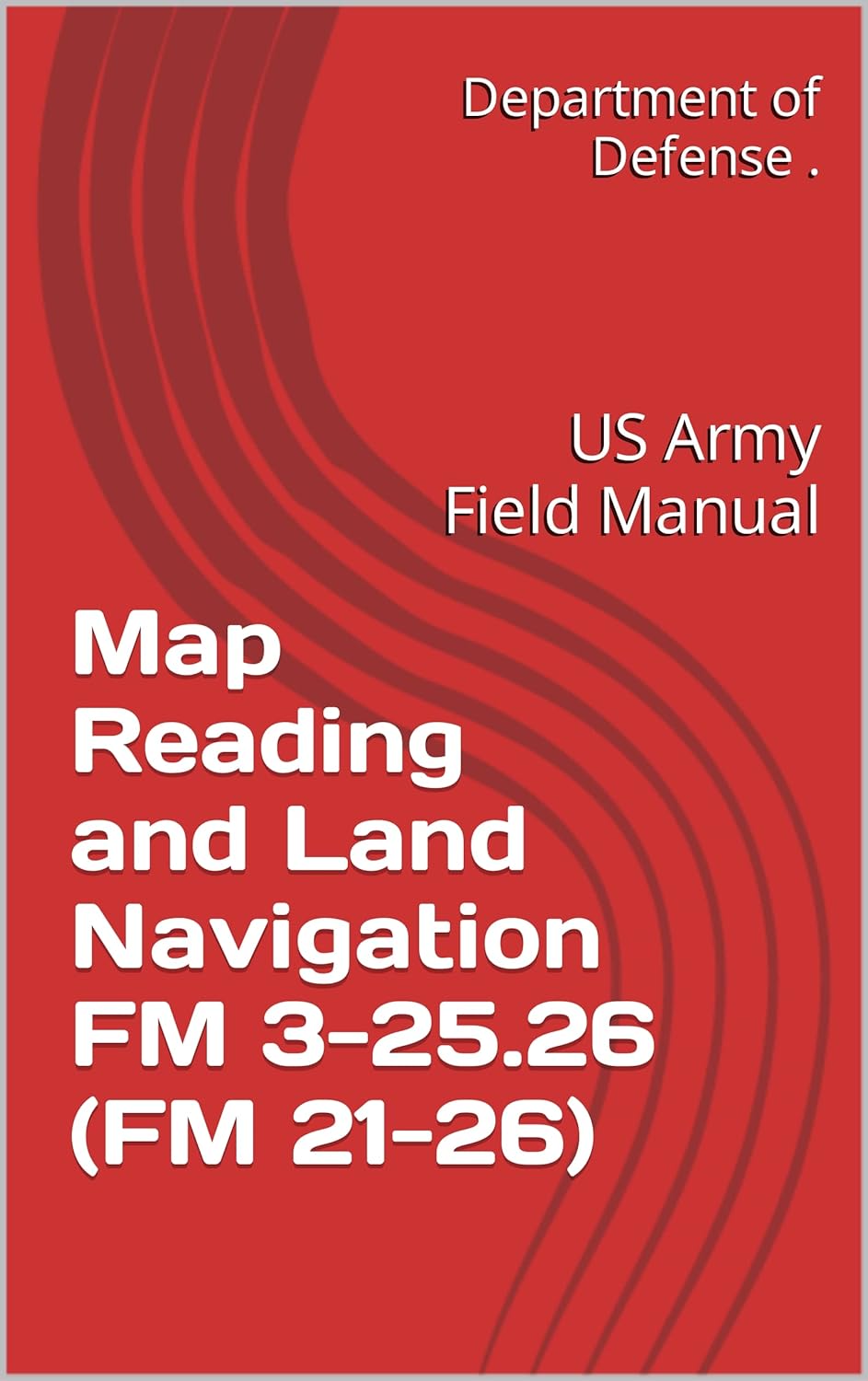 Amazon.com: Map Reading and Land Navigation FM 3-25.26 (FM 21-26): US ...