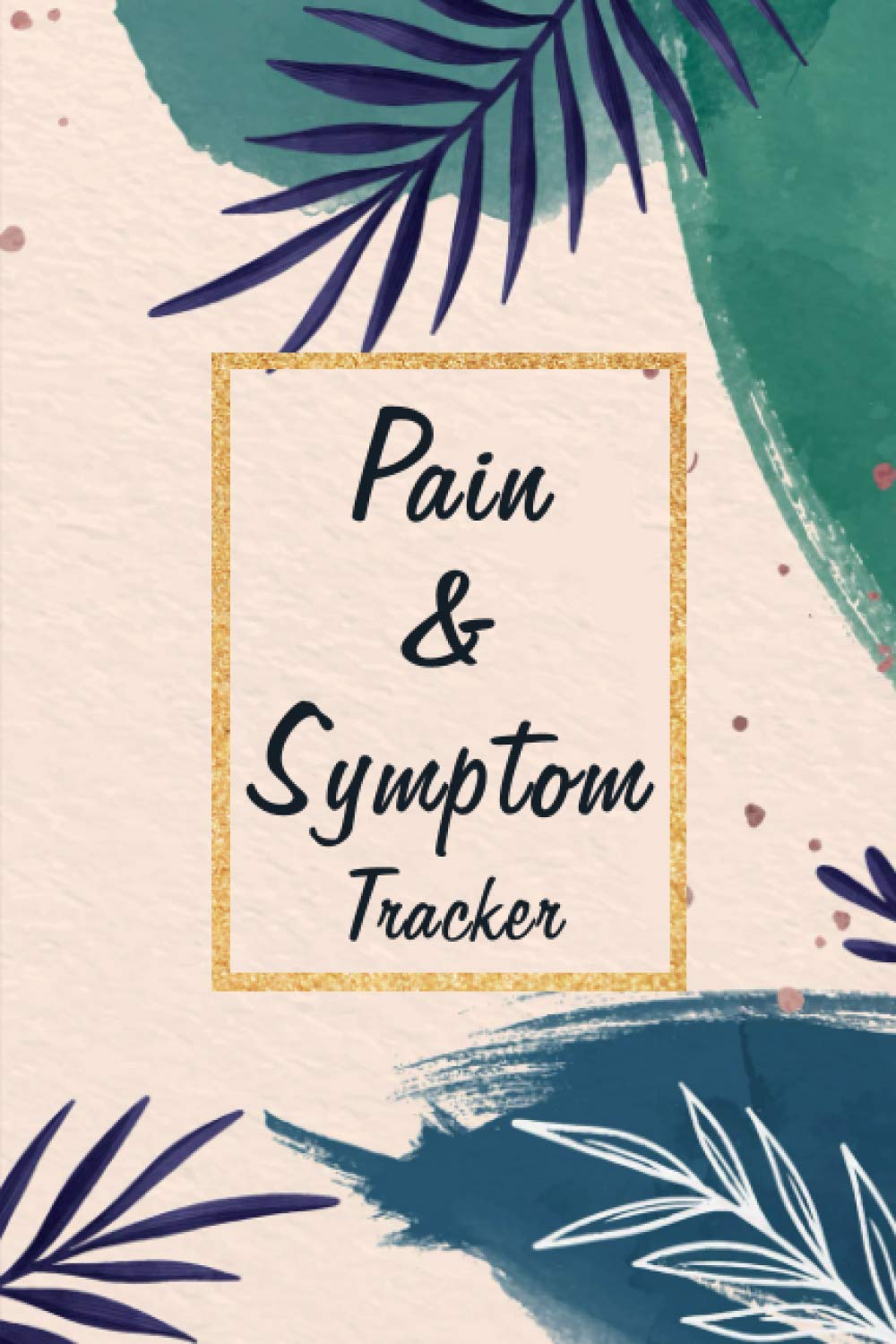 Pain & Symptom Tracker Log Book: Chronic Pain & Symptoms Tracking ...