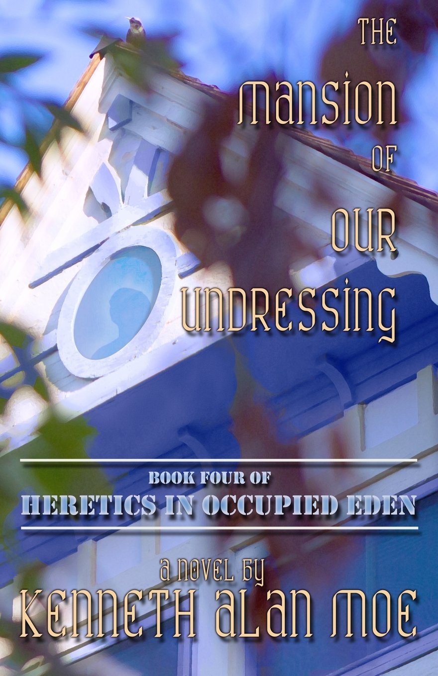 The Mansion of Our Undressing (Heretics in Occupied Eden): Moe, Kenneth ...