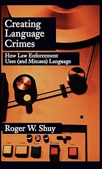Creating Language Crimes: How Law... by Shuy, Roger W.