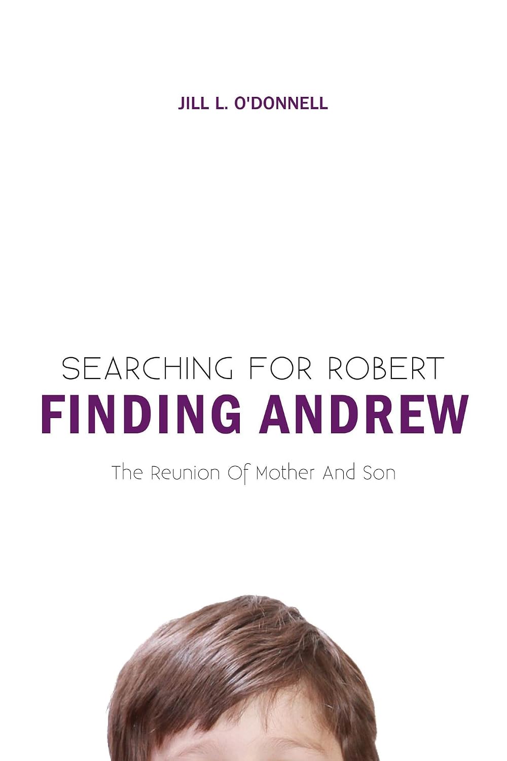 Amazon.com: Searching for Robert Finding Andrew: The Reunion Of Mother ...