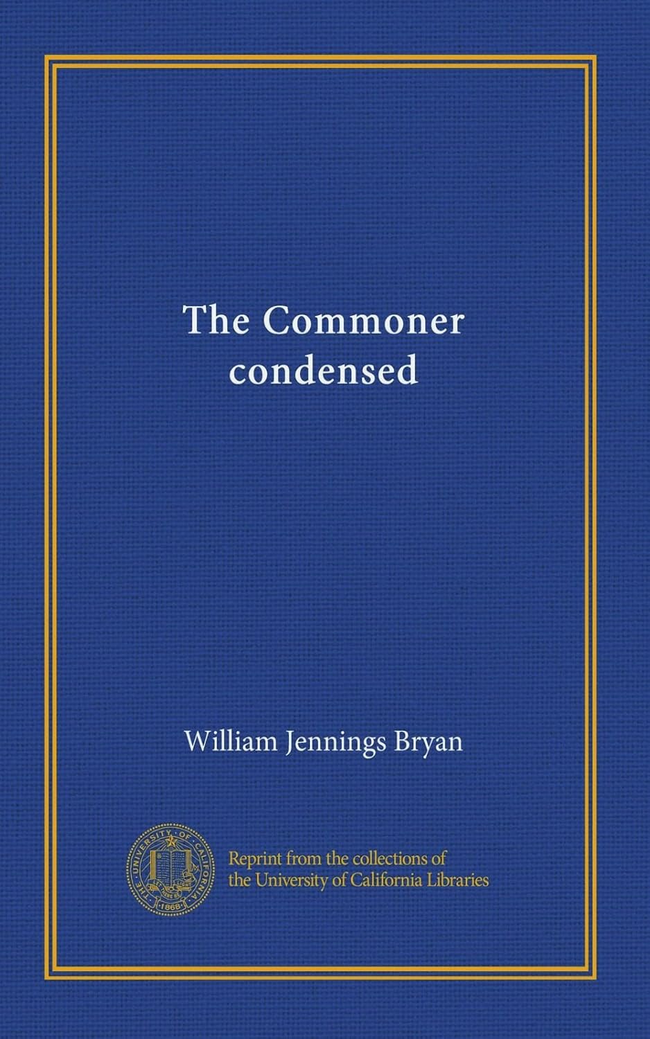 The Commoner condensed: Bryan, William Jennings: Amazon.com: Books