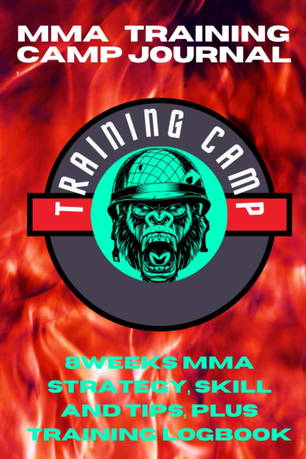 Training camp: 8-weeks mma strategy, skills and tips plus training log ...
