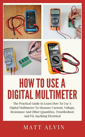 How To Use A Digital Multimeter: The Practical Guide to Learn How To ...