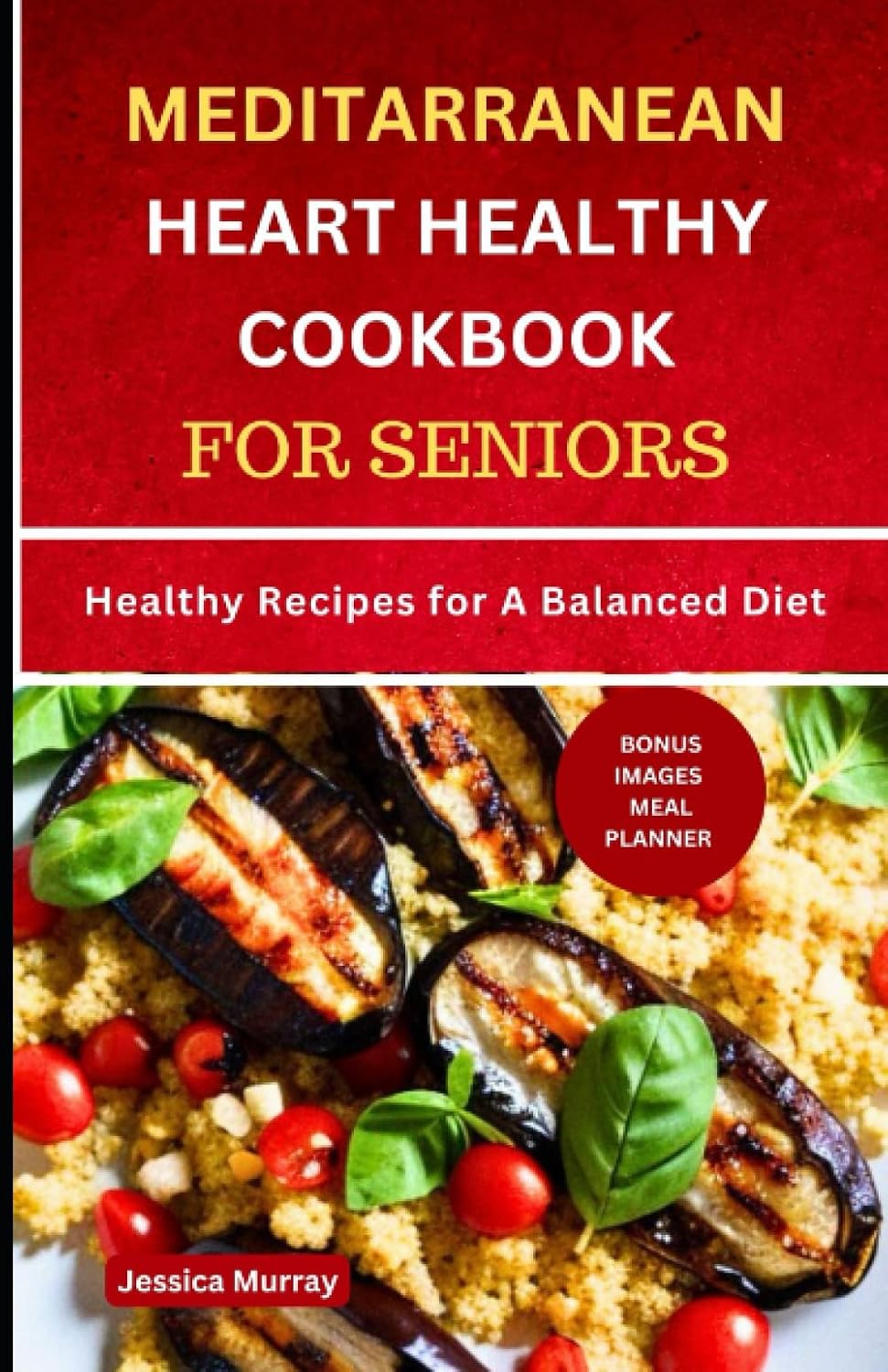 MEDITERRANEAN HEART HEALTHY COOKBOOK FOR SENIORS: Healthy Recipes for A ...
