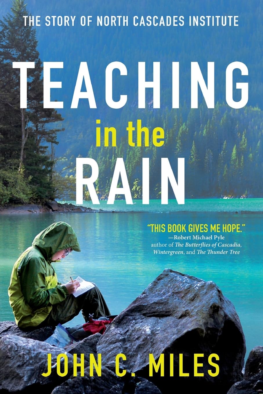 Teaching in the Rain: The Story of North Cascades Institute: John ...