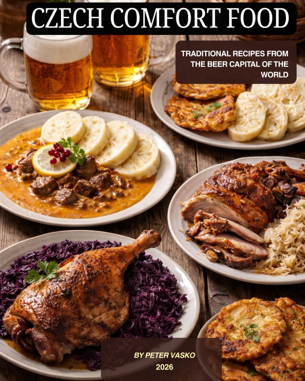 Czech Comfort Food: Traditional Recipes from the Beer Capital of the ...