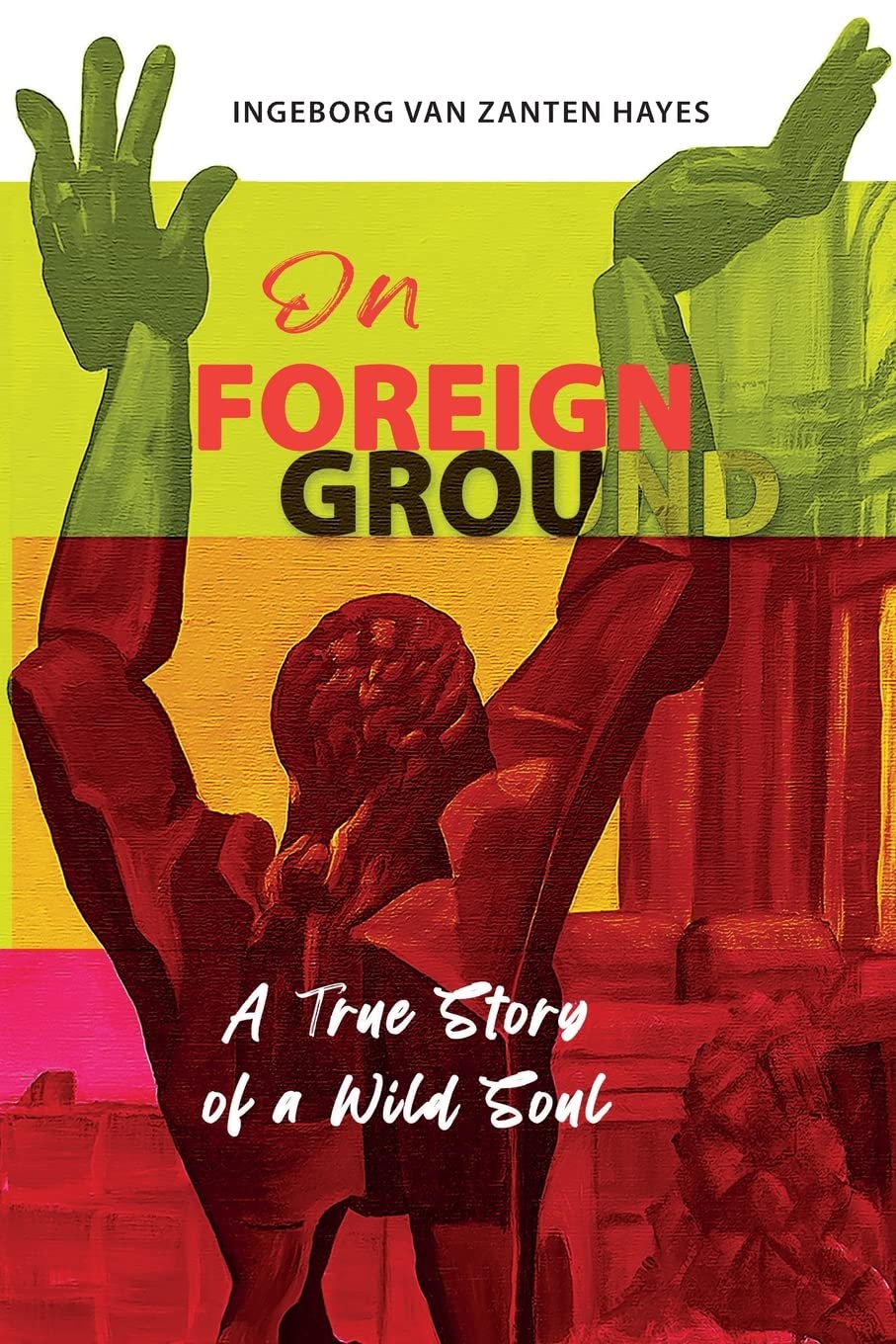 On Foreign Ground: A True Story of a Wild Soul: van Zanten Hayes ...