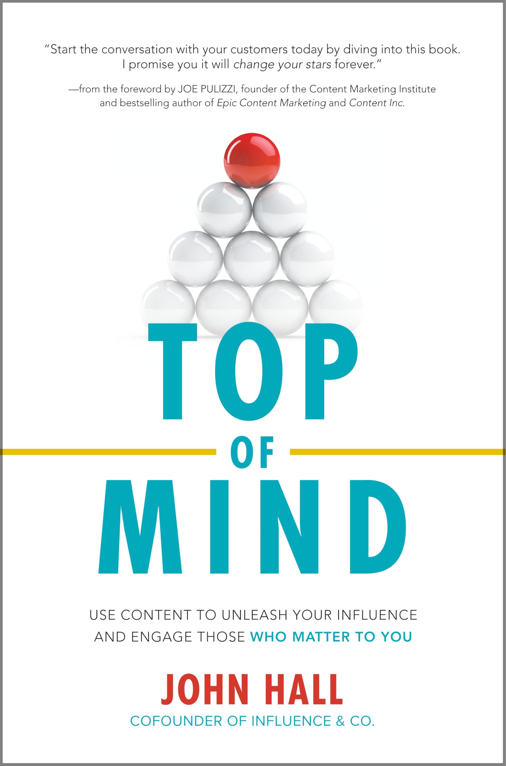 Top of Mind: Use Content to Unleash Your Influence and Engage Those Who ...