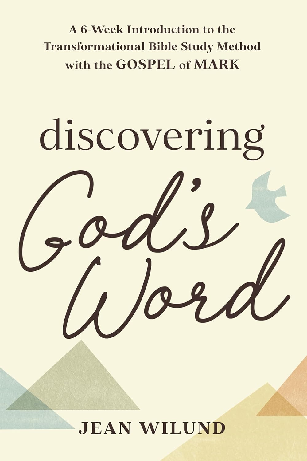 Discovering God's Word: A 6-Week Introduction to the Transformational ...