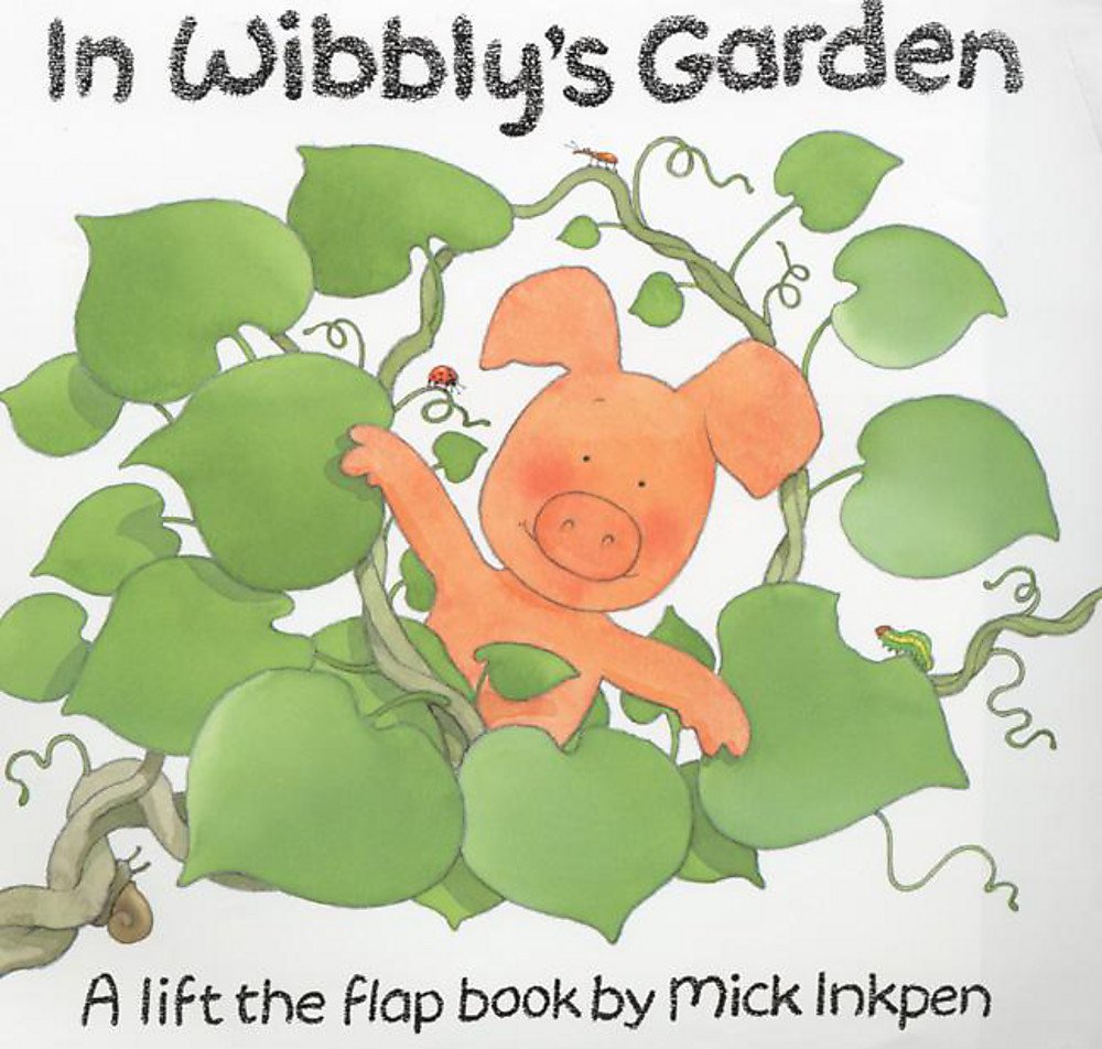 In Wibbly's Garden (Wibbly Pig): Amazon.co.uk: Inkpen, Mick ...