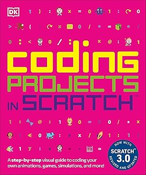 Coding Projects in Scratch: A Step-By-Step Visual Guide to Coding Your Own Animations, Games ...
