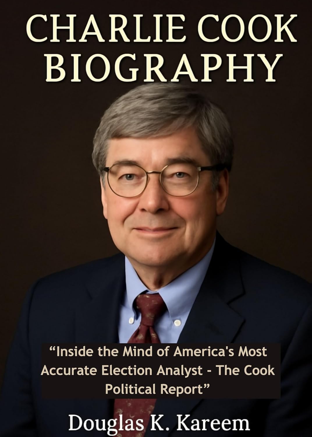 CHARLIE COOK BIOGRAPHY: “Inside the Mind of America's Most Accurate ...