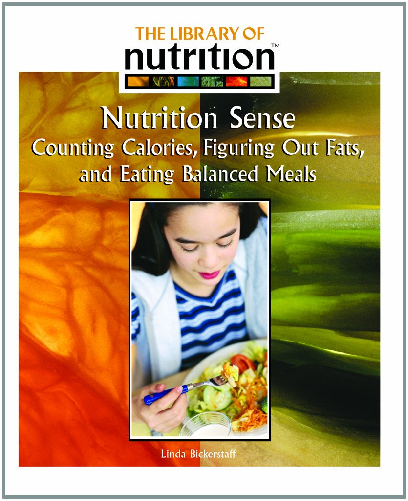 Nutrition Sense: Counting Calories, Figuring Out Fats, and Eating ...
