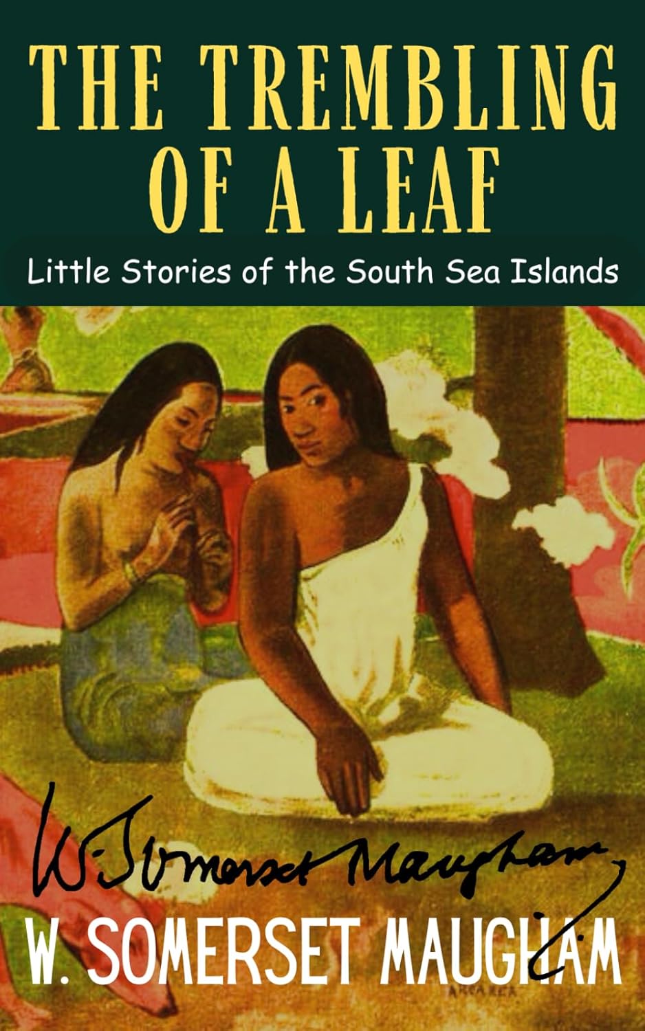 The Trembling of a Leaf: Somerset Maugham’s South Sea Island Short ...