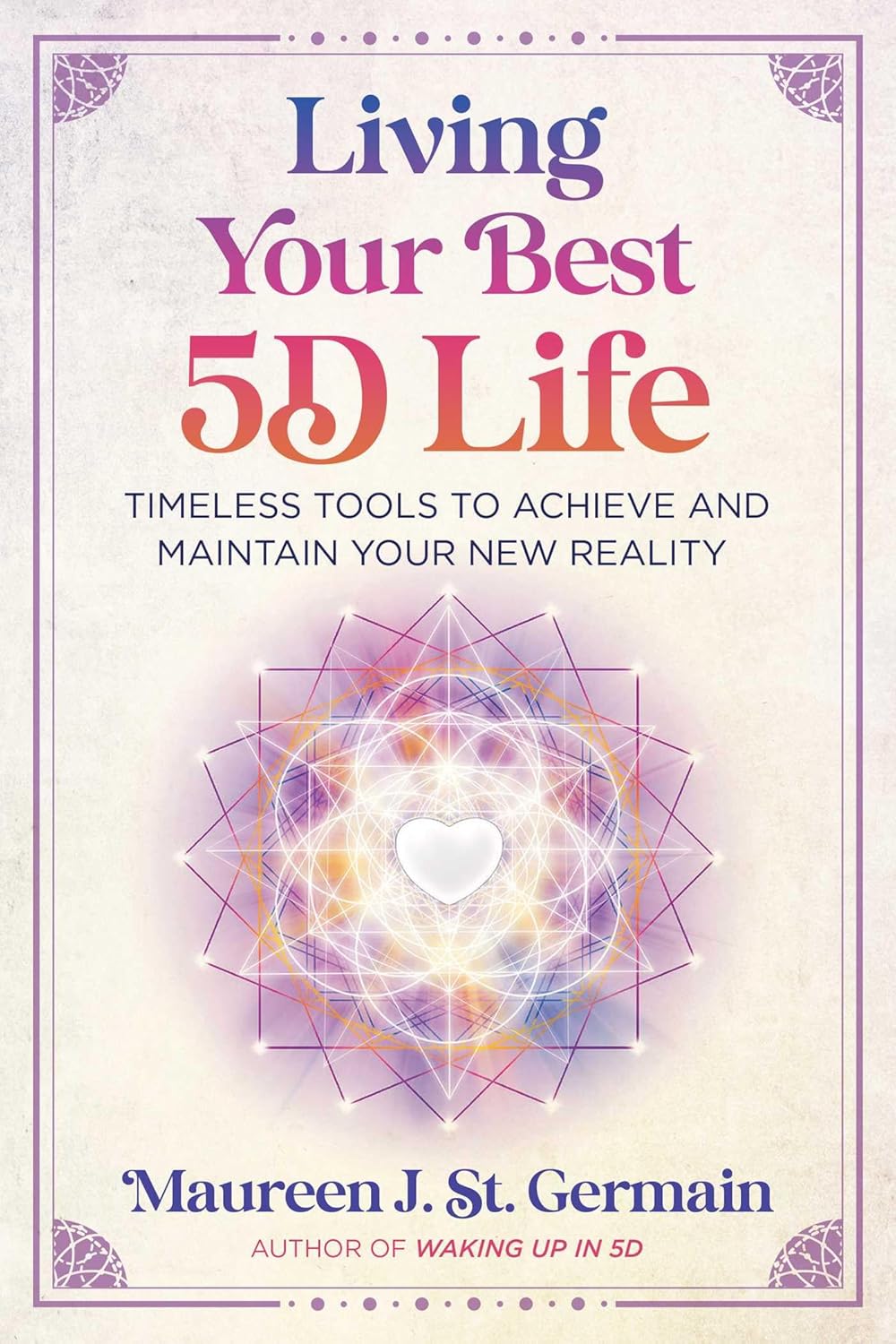 Living Your Best 5D Life: Timeless Tools to Achieve and Maintain Your ...