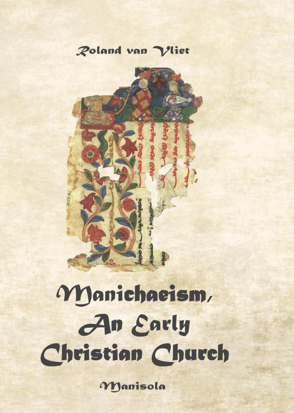 Manichaeism: An Early Christian Church: van Vliet, Roland, Holmsen ...