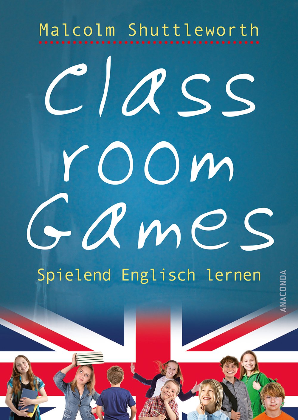 Classroom Games: Spielend Englisch lernen: Malcolm Shuttleworth ...