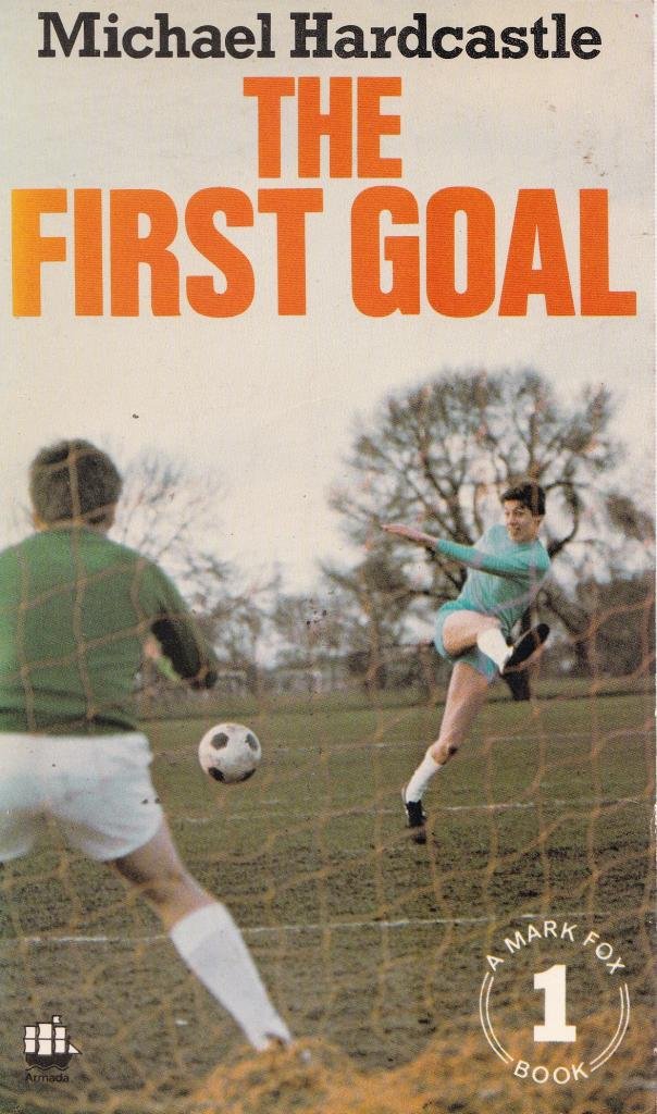 First Goal (A Mark Fox book): Hardcastle, Michael: 9780006917946 ...