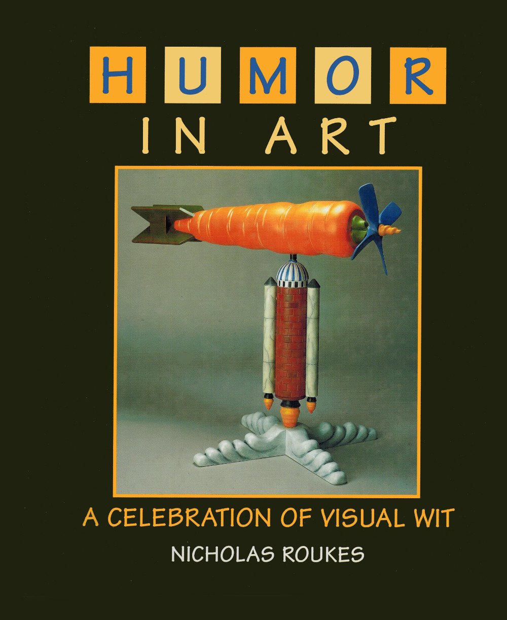Humor In Art: A Celebration Of Visual Wit: Roukes, Nicholas ...