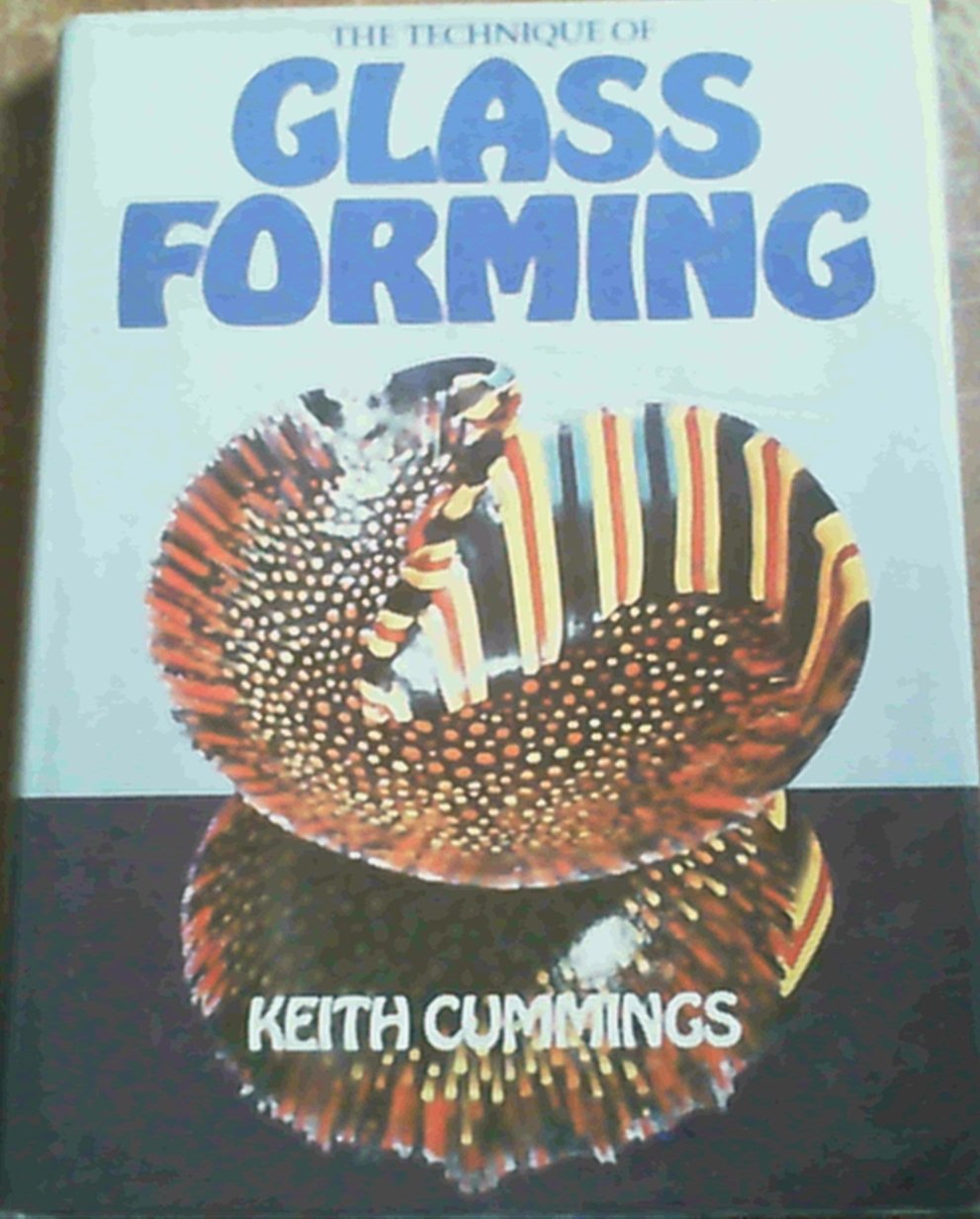 The Technique of Glass Forming: Cummings, Keith: 9780713416121: Amazon ...