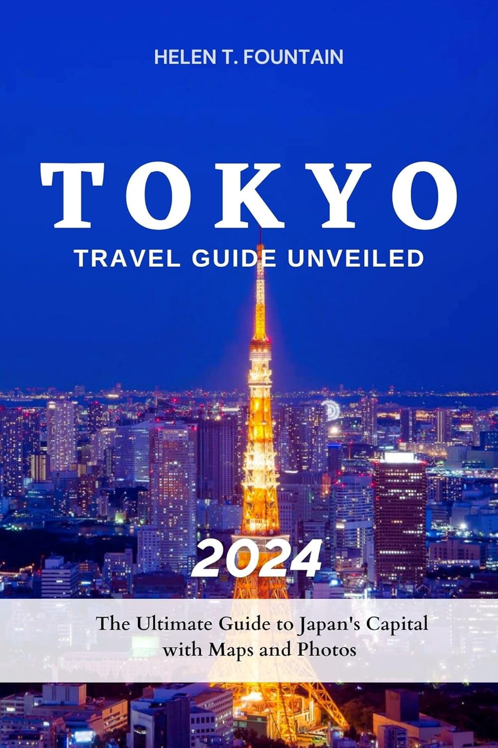 Amazon.co.jp: Tokyo Travel Guide Unveiled 2024: The Ultimate Guide to Japan's Capital with Maps ...