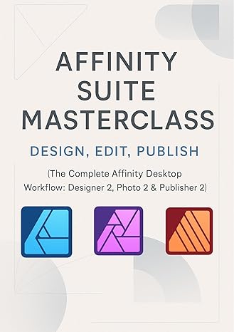 Amazon.com: Affinity Suite Masterclass: Design, Edit, Publish (The Complete Affinity Desktop ...