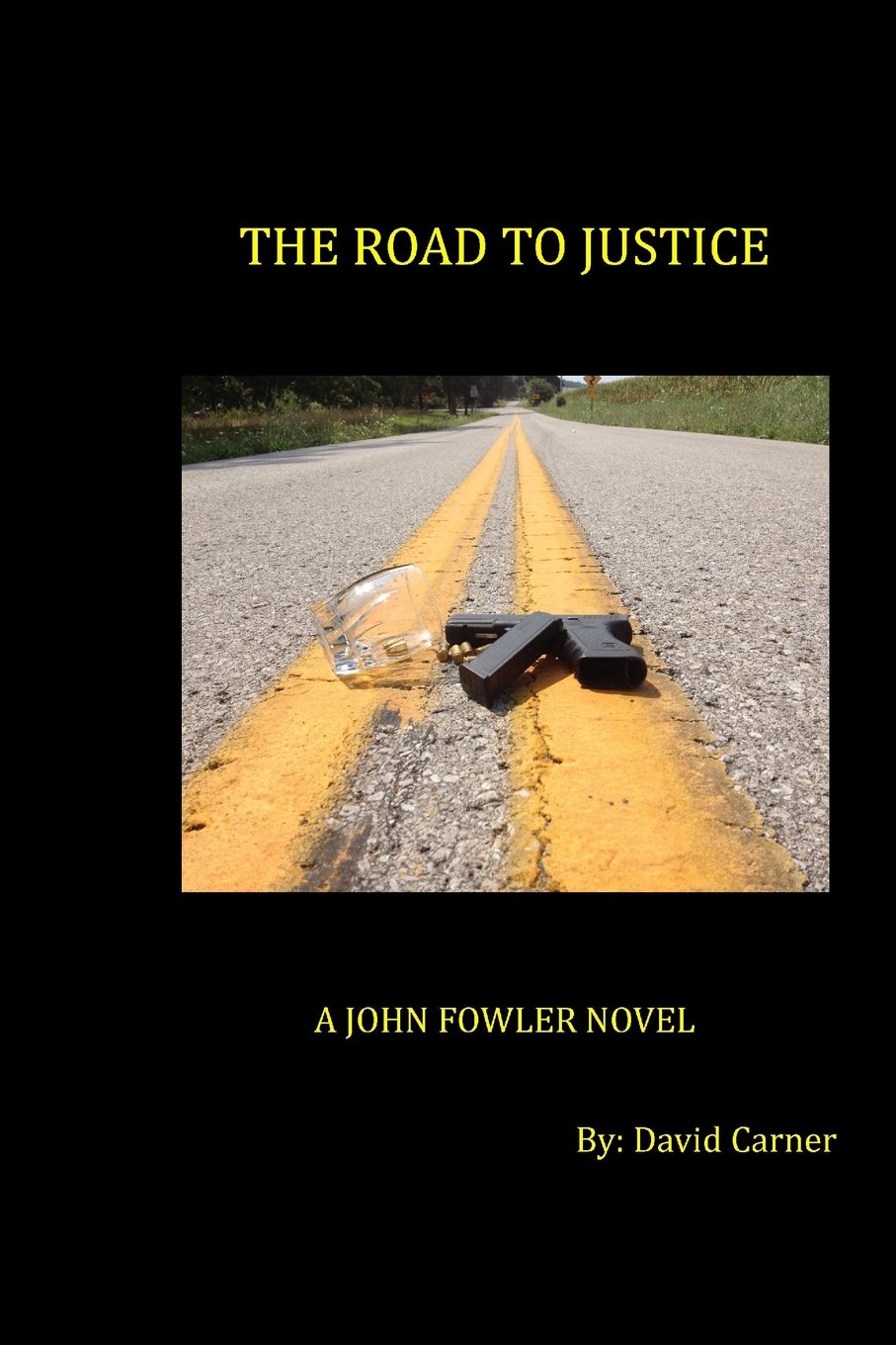 The Road to Justice: A John Fowler Novel: Carner, David: 9780985951429 ...
