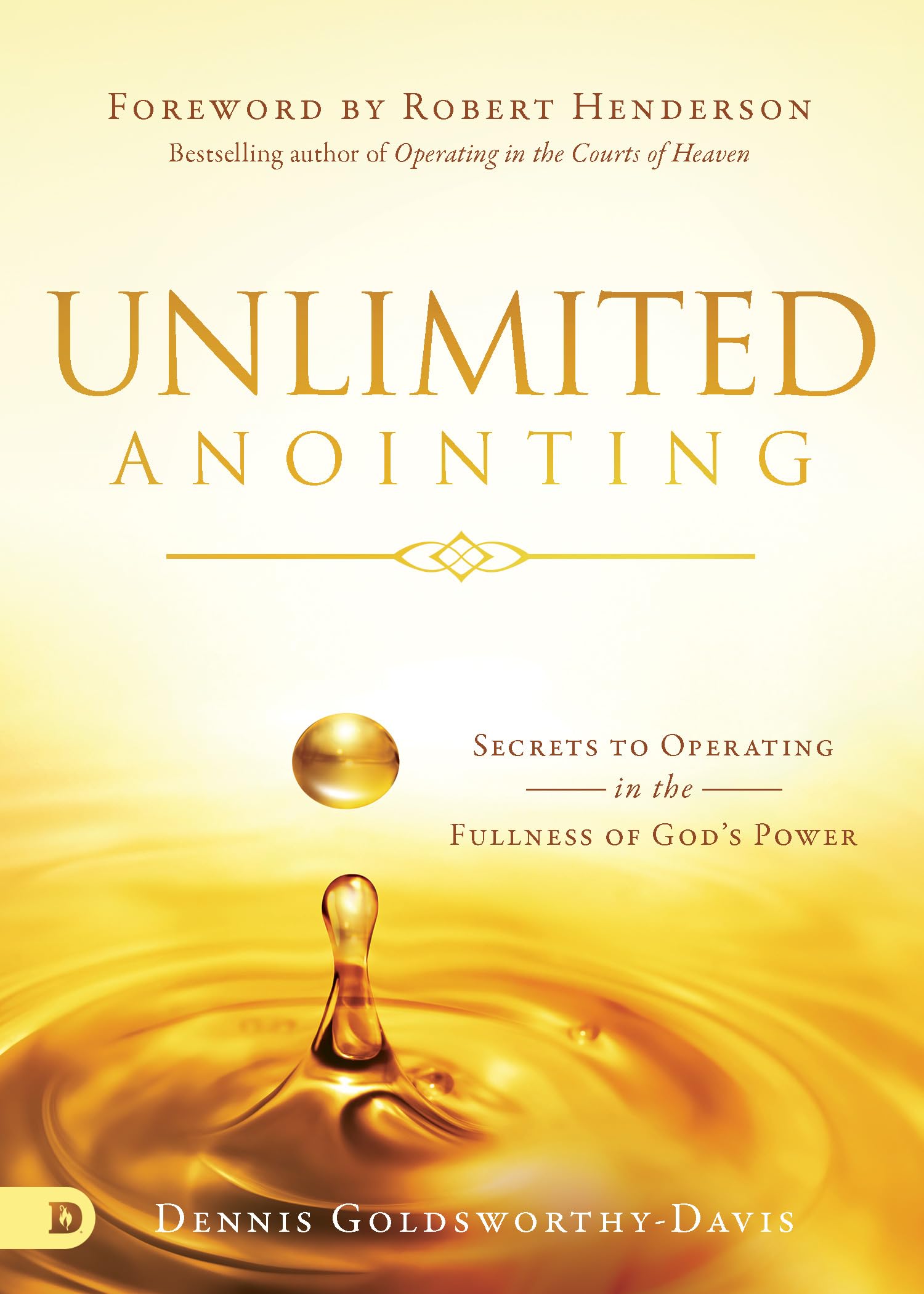 Unlimited Anointing: Secrets to Operating in the Fullness of God's ...