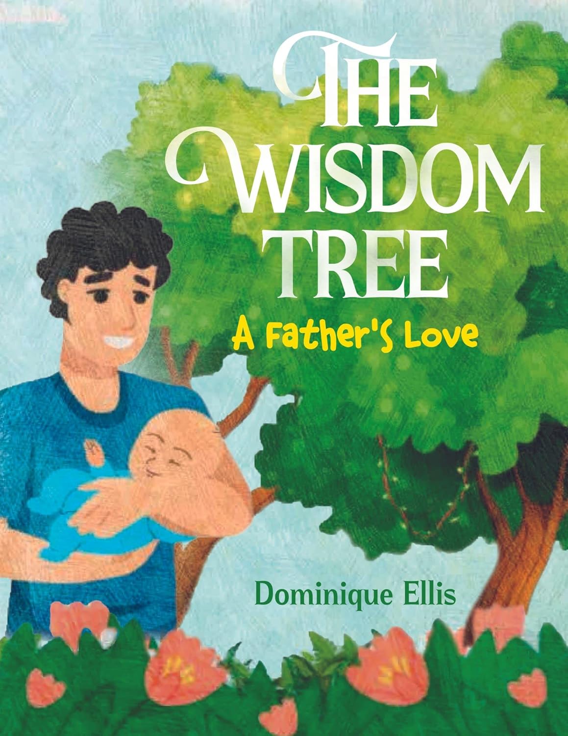 The Wisdom Tree: A Father's Love - Kindle edition by Ellis, Dominique ...