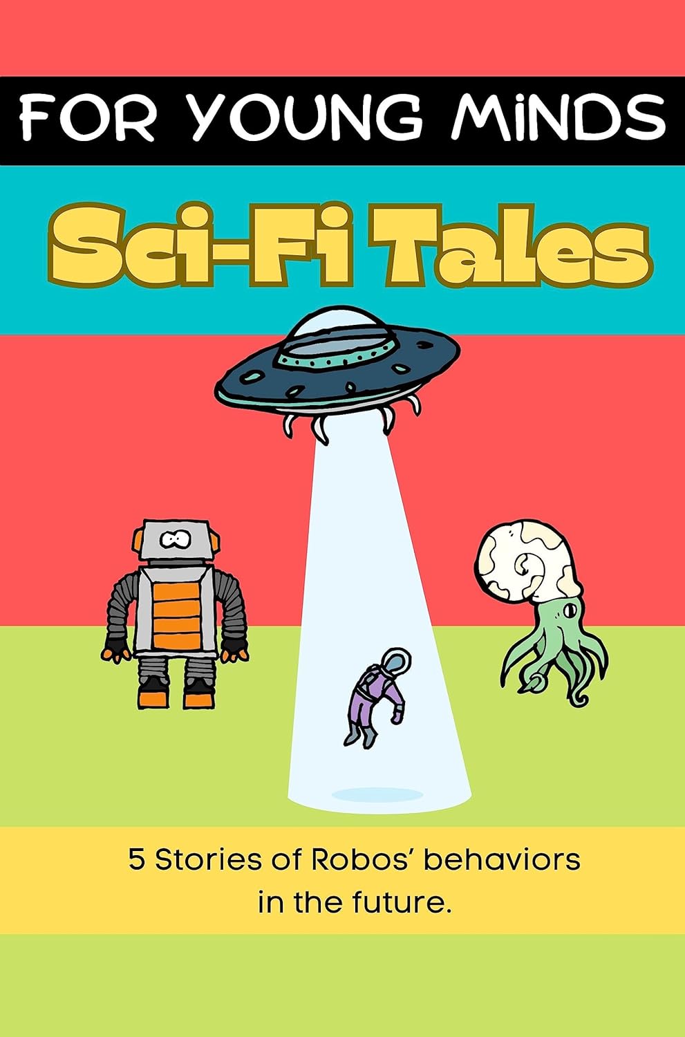 Sci-Fi Tales For Young Minds : 5 Stories of Robos’ Behaviors (Robots and Children Sci-fi) eBook ...