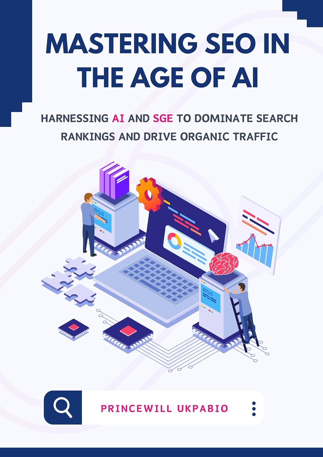 Mastering SEO In The Age Of AI: Harnessing AI And SGE To Dominate Search Rankings eBook ...